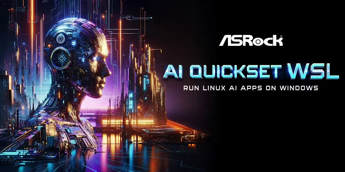 华擎发布 AI QuickSet WSL，可简化 Win 平台部署 Linux AI 应用流程 - 果核剥壳